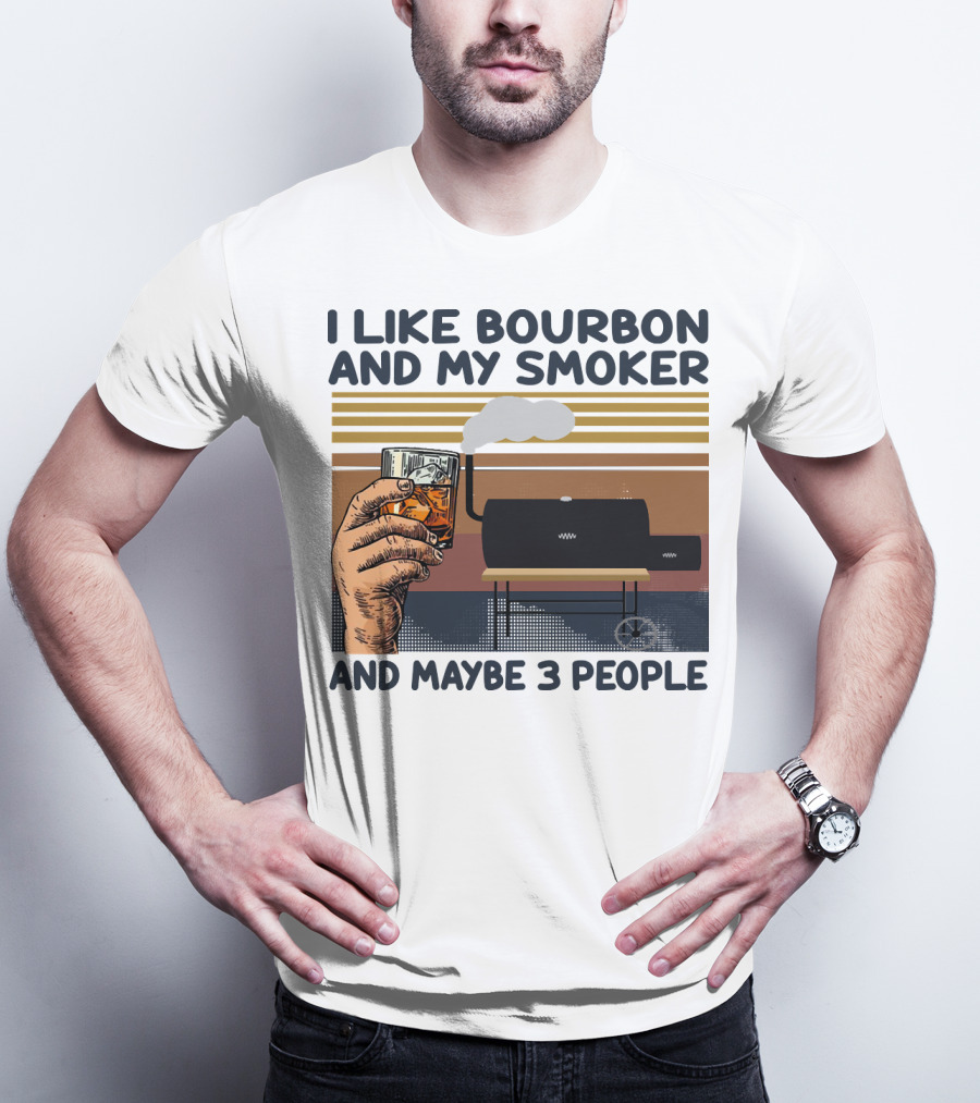I Like Bourbon And My Smoker And Maybe 3 People T-Shirt