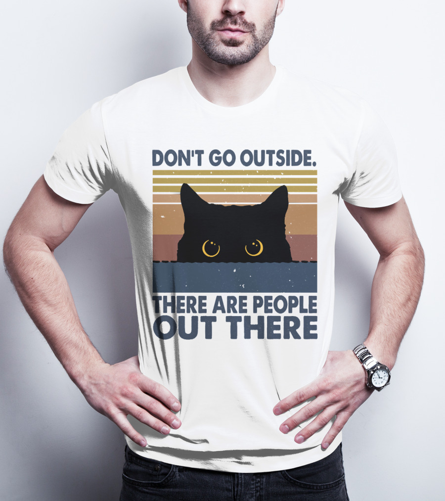 Don't Go Outside There Are People Out There Cat T-Shirt