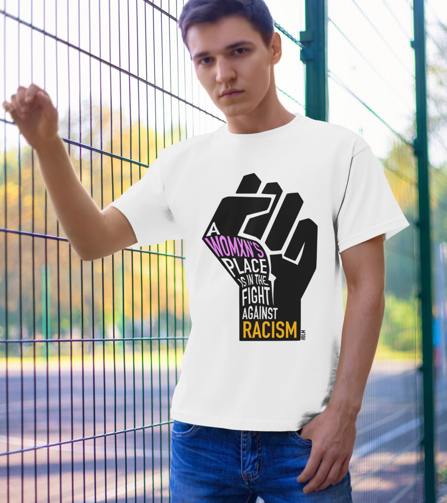 A Womxn's Place Is In The Fight Against Racism #BLM T-Shirt
