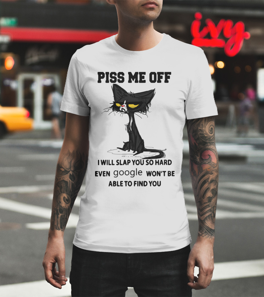 Piss Me Off Black Cat I Will Slap You So Hard Even Google Won't Be Able To Find You T-Shirt