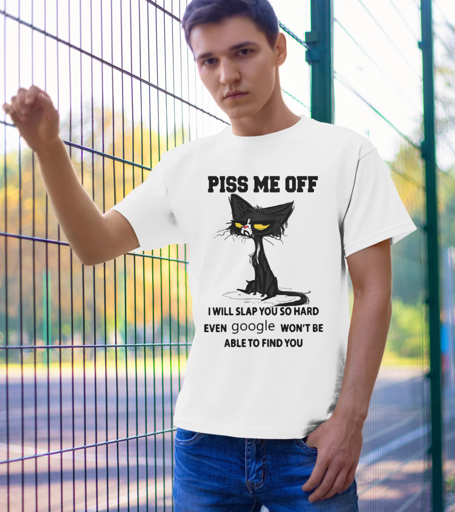 Piss Me Off Black Cat I Will Slap You So Hard Even Google Won't Be Able To Find You T-Shirt