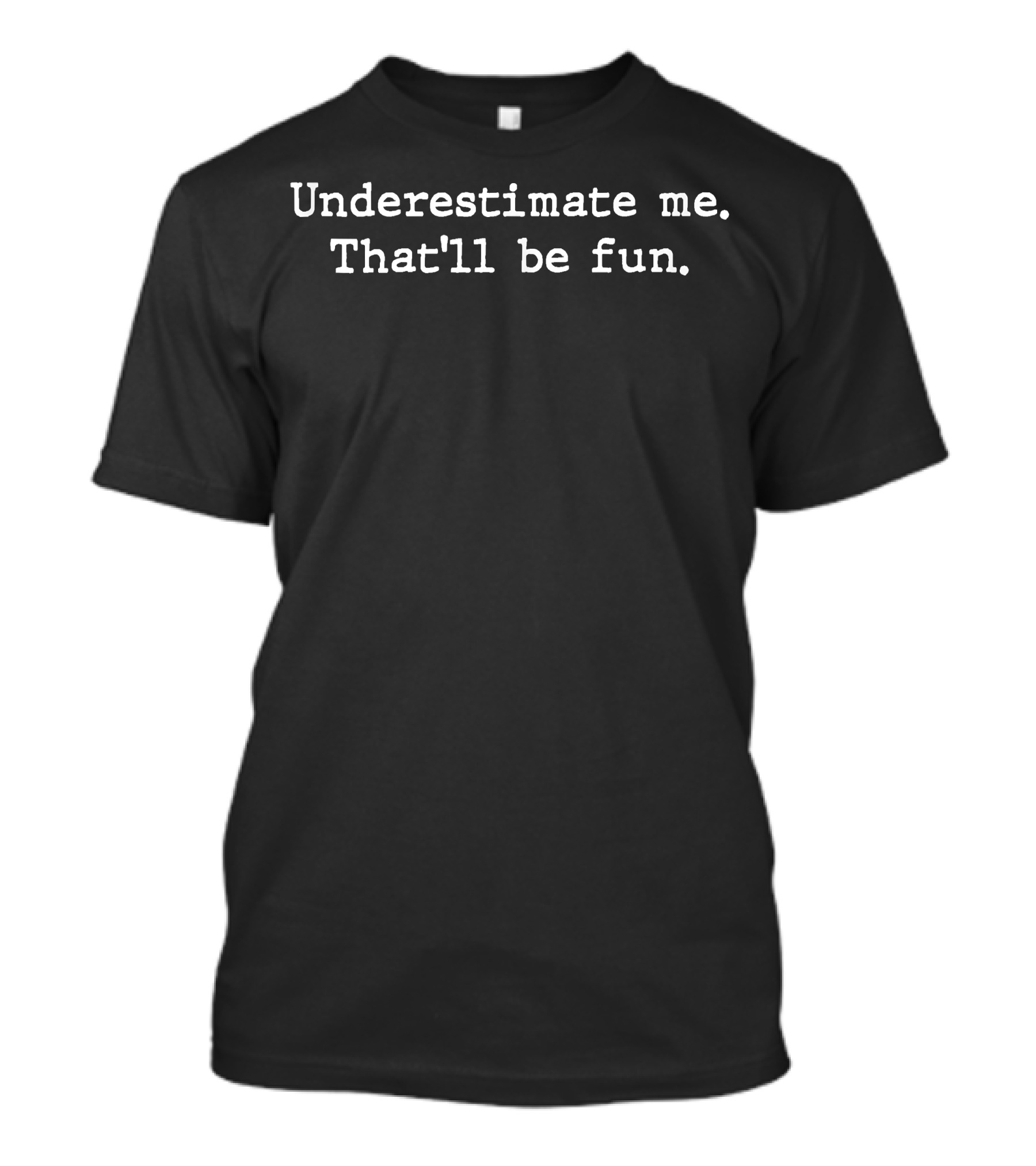 Underestimate Me That'll Be Fun T-Shirt