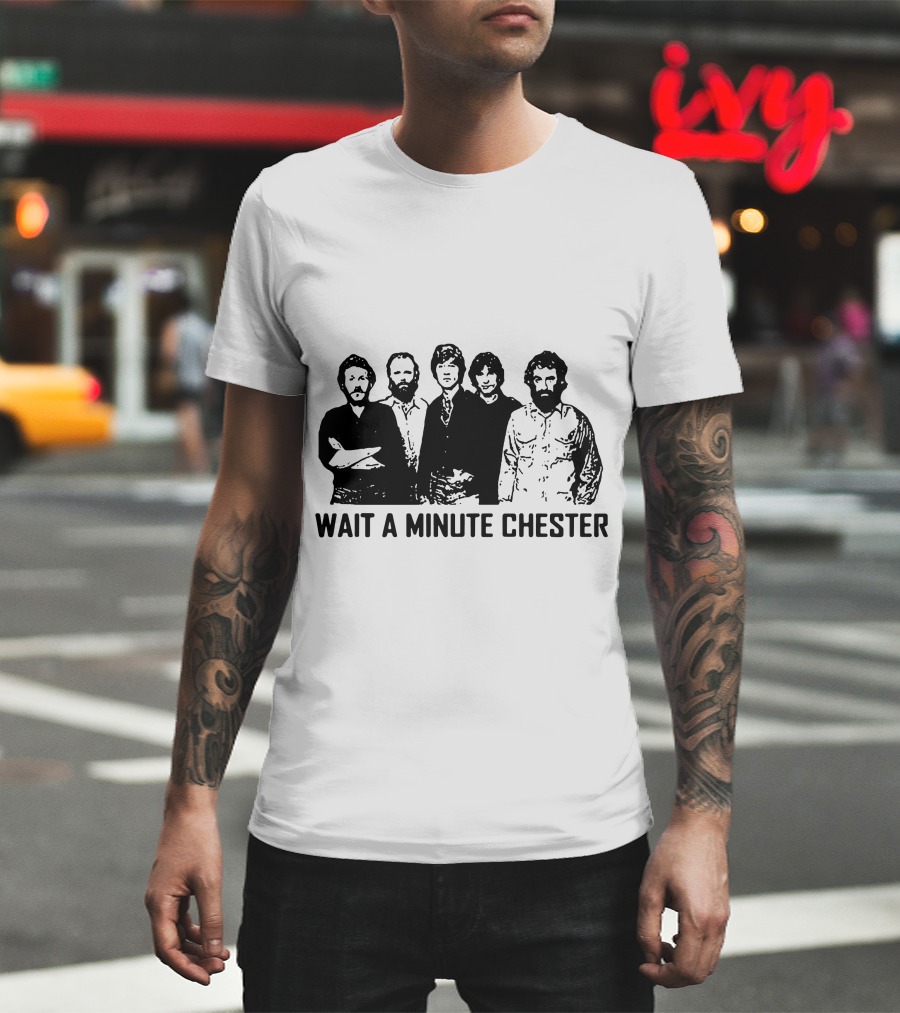 Wait A Minute Chester The Band Members T-Shirt