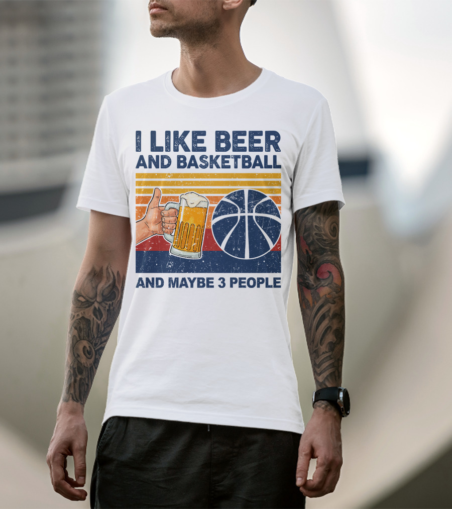 I Like Beer And Basketball And Maybe 3 People T-Shirt