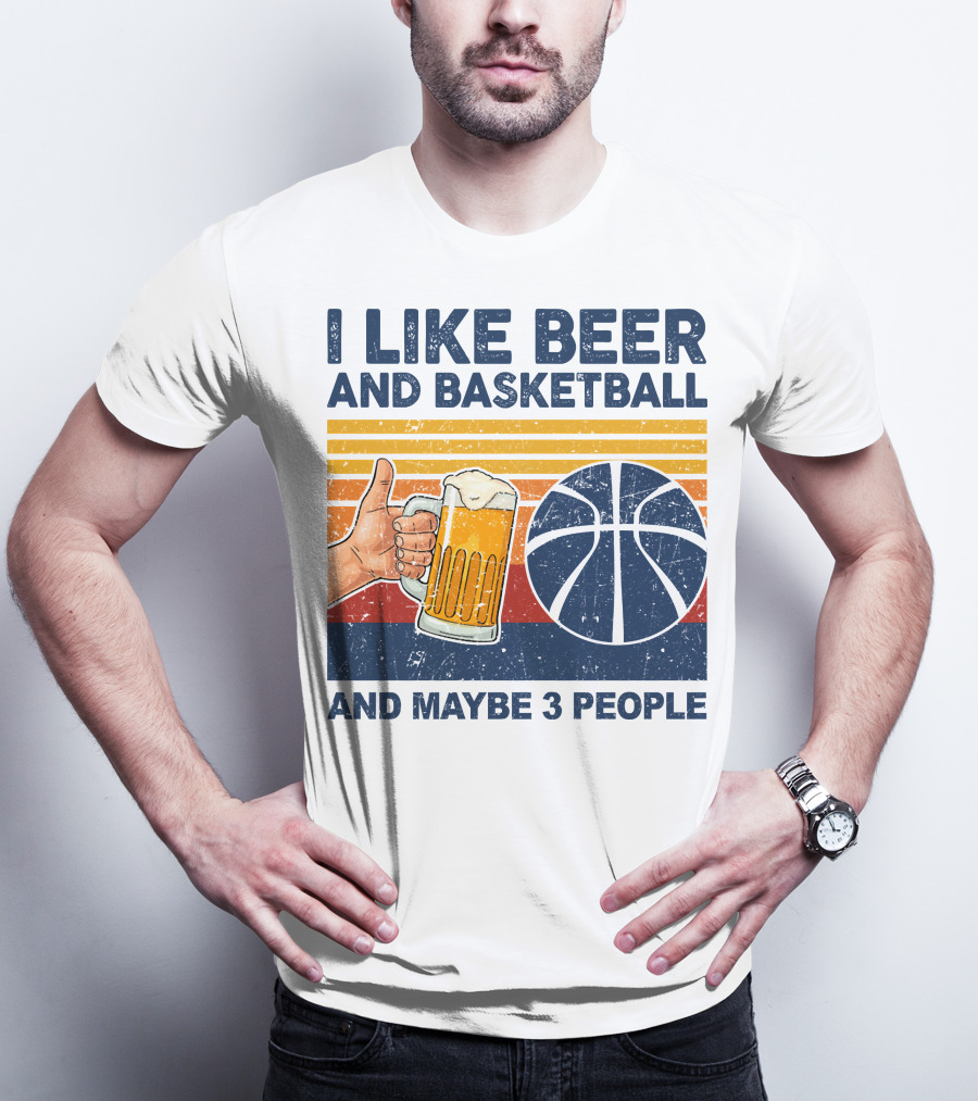 I Like Beer And Basketball And Maybe 3 People T-Shirt