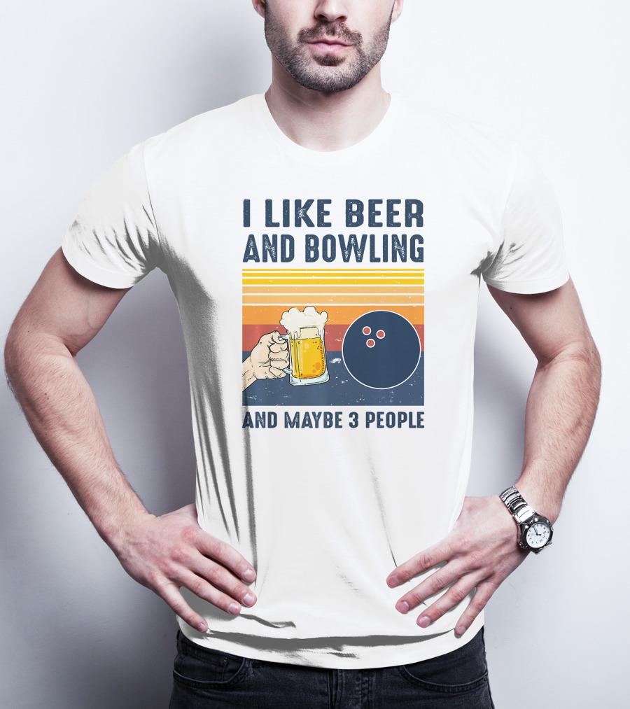 I Like Beer And Bowling And Maybe 3 People T-Shirt