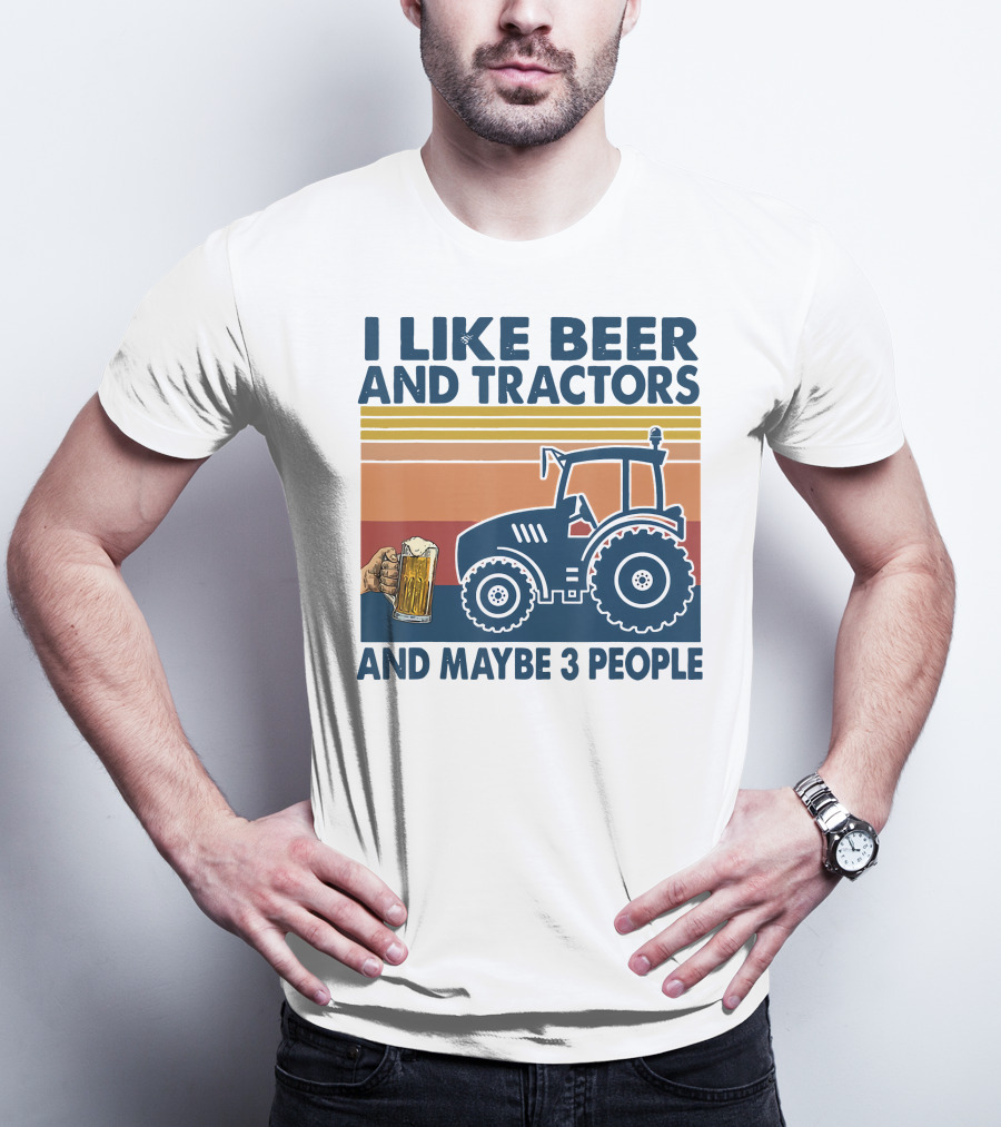 I Like Beer And Tractors And Maybe 3 People T-Shirt