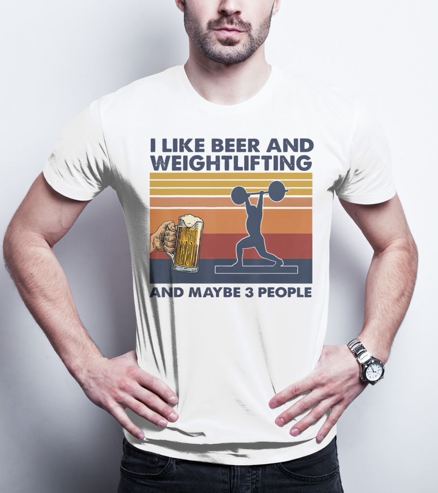 I Like Beer And Weightlifting And Maybe 3 People T-Shirt