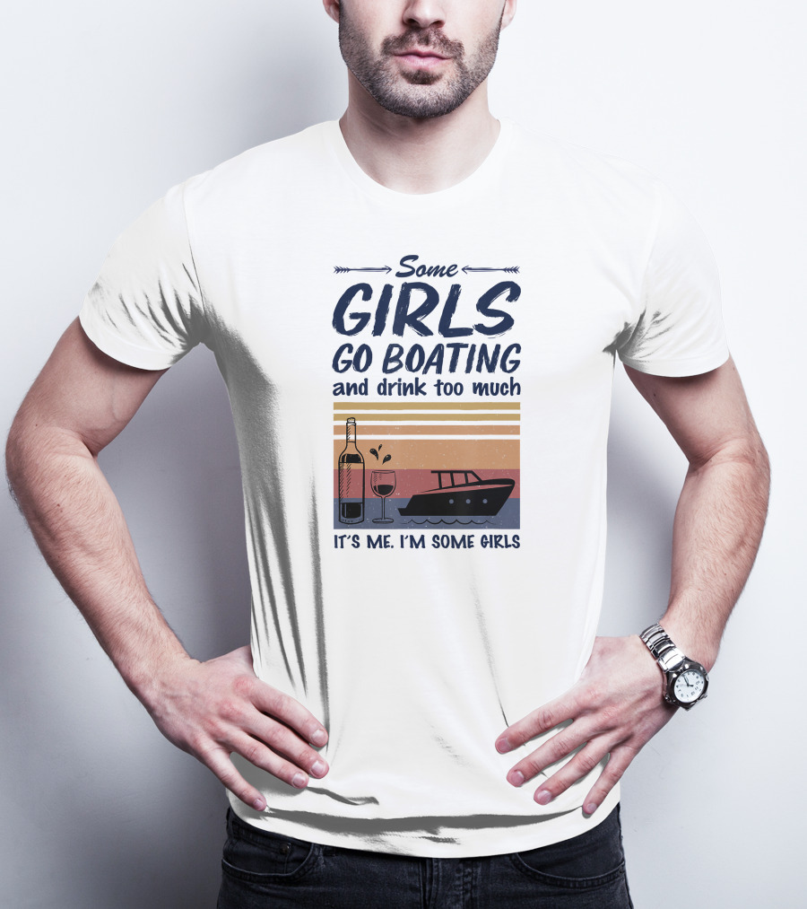 Some Girls Go Boating And Drink Too Much It's Me I'm Some Girls Vintage Wine And Boat T-Shirt