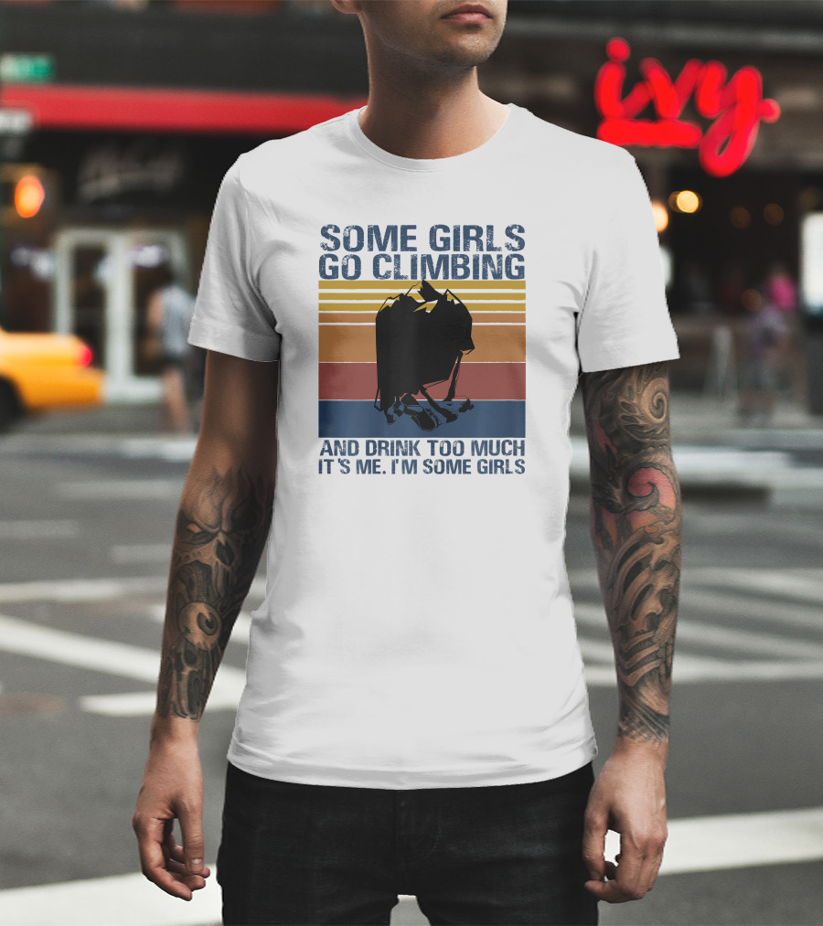 Some Girls Go Climbing And Drink Too Much It's Me I'm Some Girls Vintage T-Shirt
