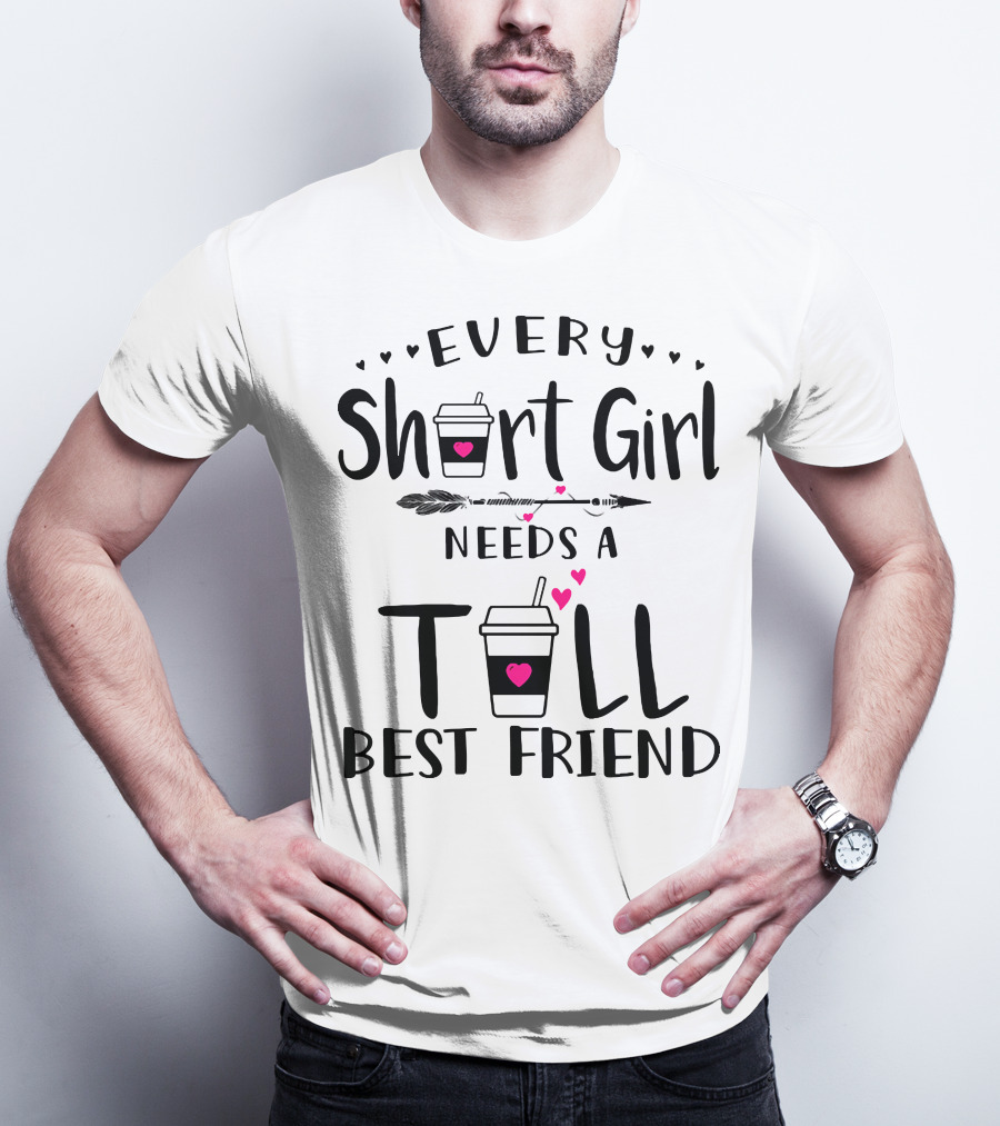 Every Short Girl Needs A Tall Best Friend Coffee Arrow Hearts T-Shirt