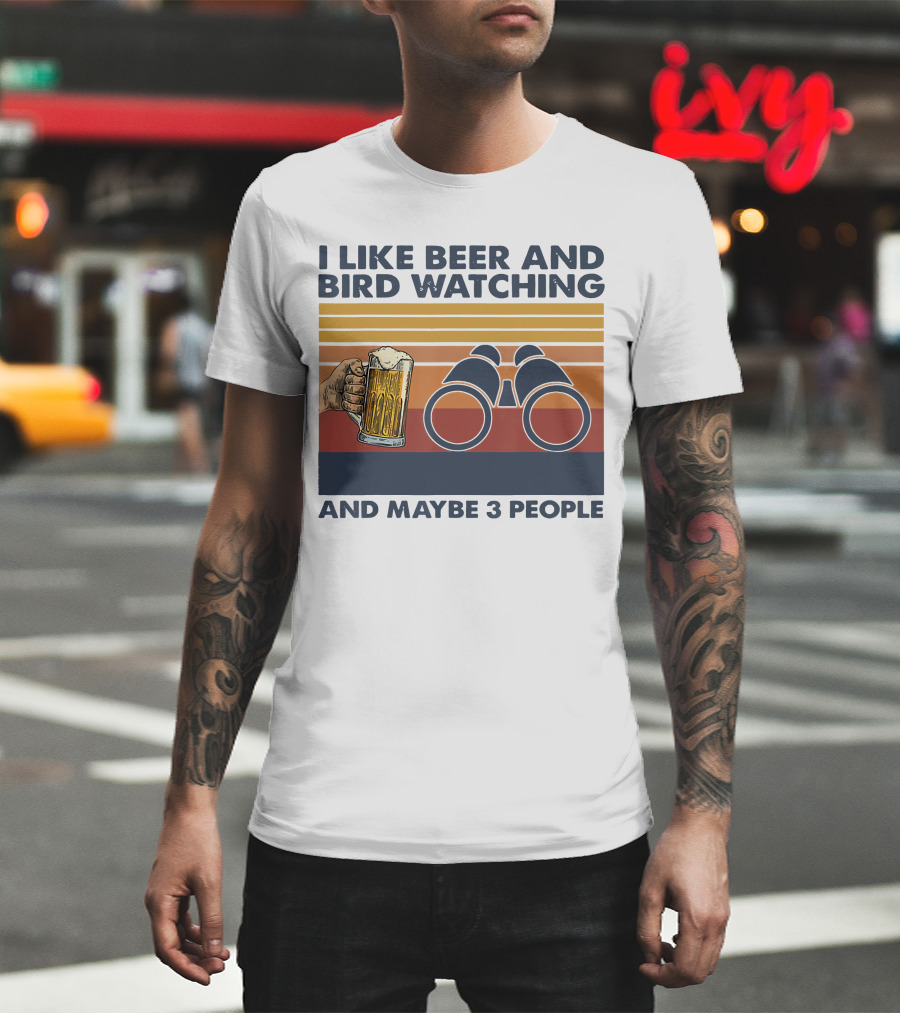 I Like Beer And Bird Watching And Maybe 3 People T-Shirt