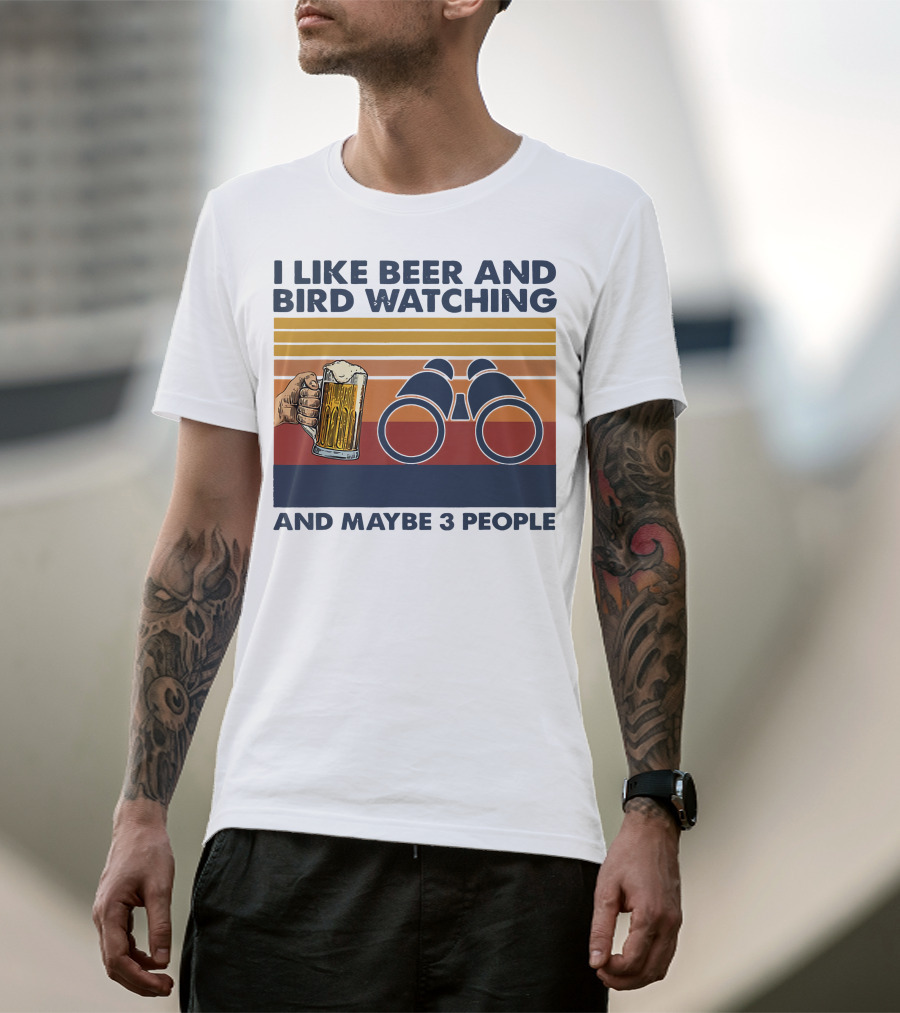 I Like Beer And Bird Watching And Maybe 3 People T-Shirt