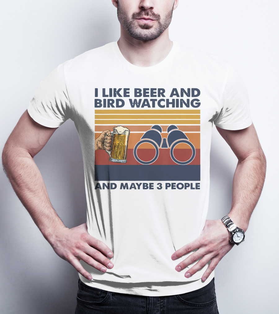 I Like Beer And Bird Watching And Maybe 3 People T-Shirt