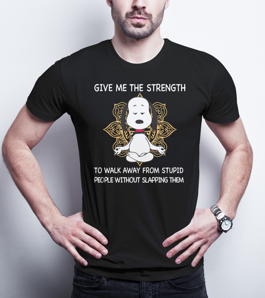 Snoopy Give Me The Strength To Walk Away From Stupid People Without Slapping Them T-Shirt