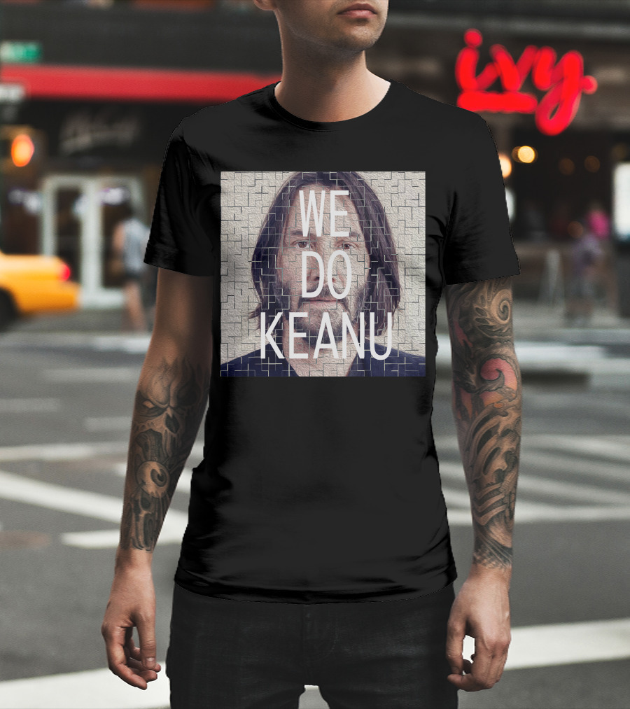 WE DO KEANU T-Shirt
