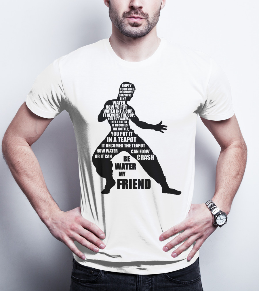Bruce Lee Empty Your Mind Be Formless Like Water Be Water My Friend T-Shirt