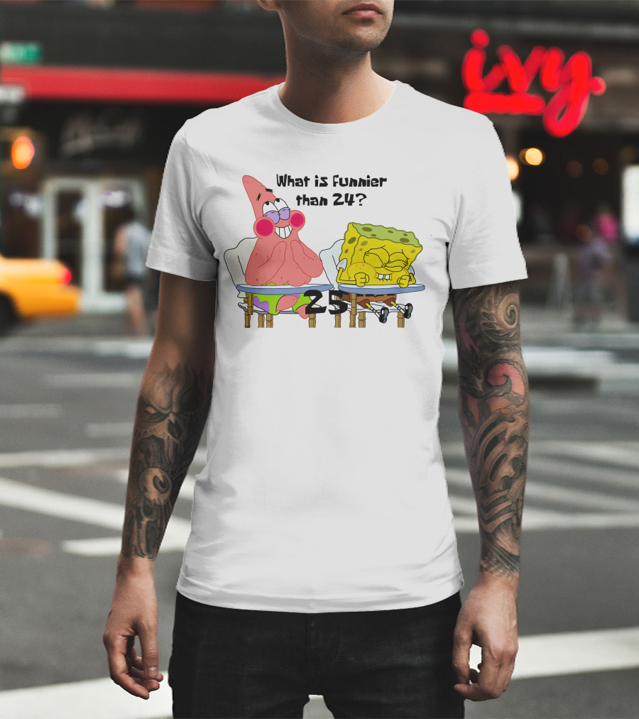 What Is Funnier Than 24? 25 Spongebob And Patrick T-Shirt