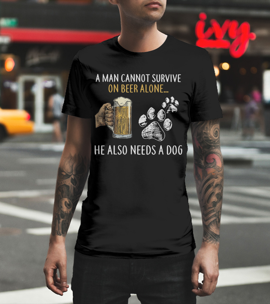A Man Cannot Survive On Beer Alone He Also Needs A Dog With Beer Mug And Dog Paw Prints T-Shirt