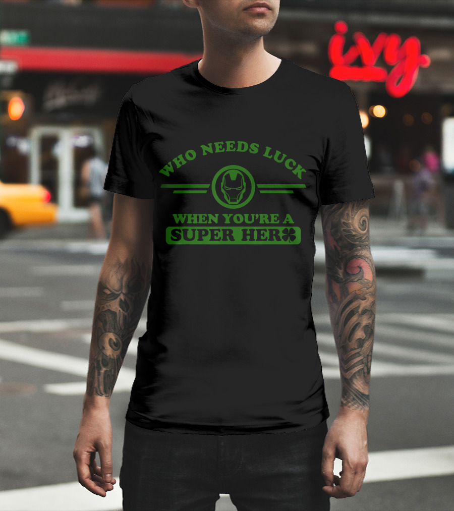 Who Needs Luck When You're A Super Hero Marvel Iron Man T-Shirt