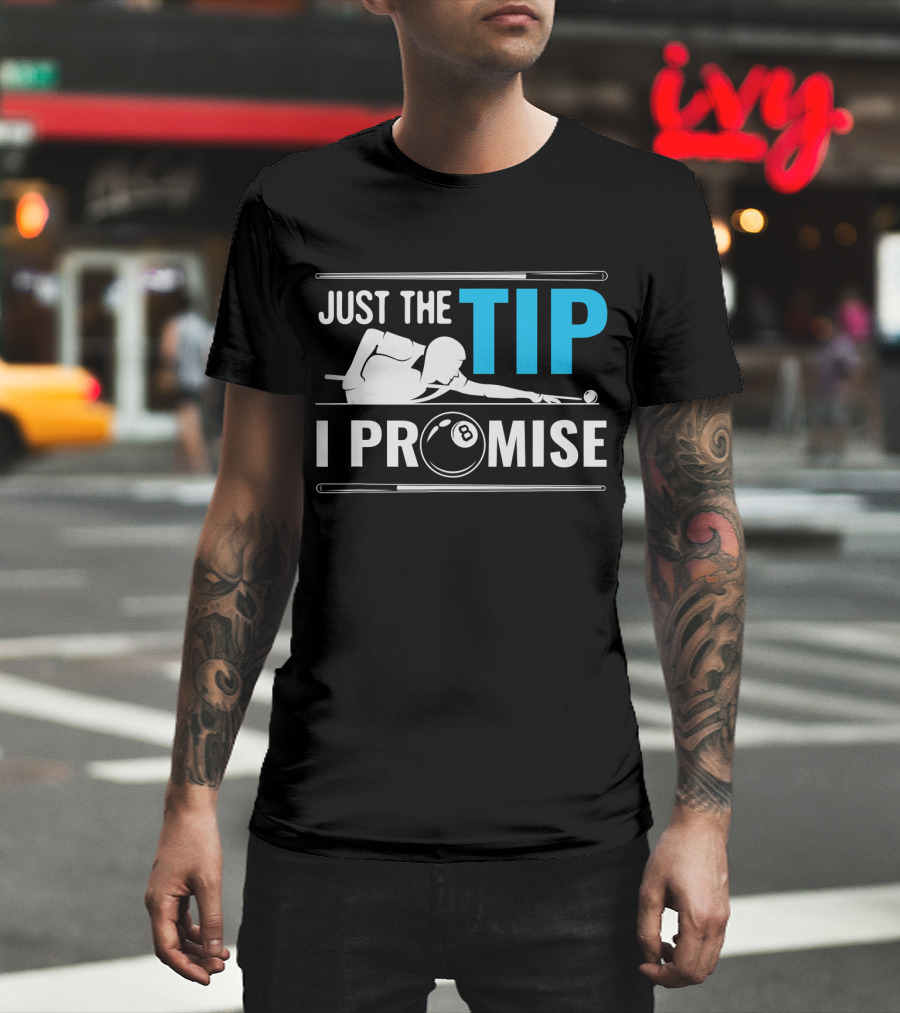 Just The Tip I Promise Billiards Cue Sport Game Pool Ball Billiard T-Shirt