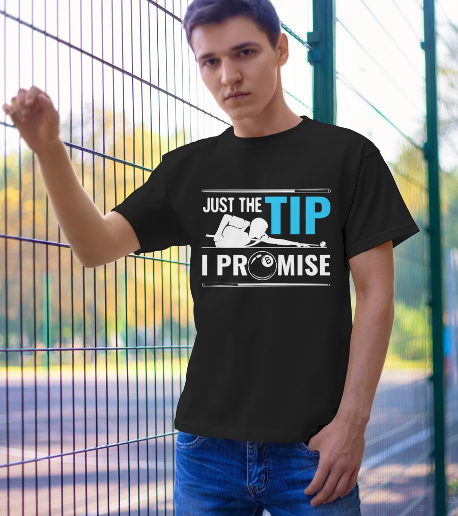 Just The Tip I Promise Billiards Cue Sport Game Pool Ball Billiard T-Shirt