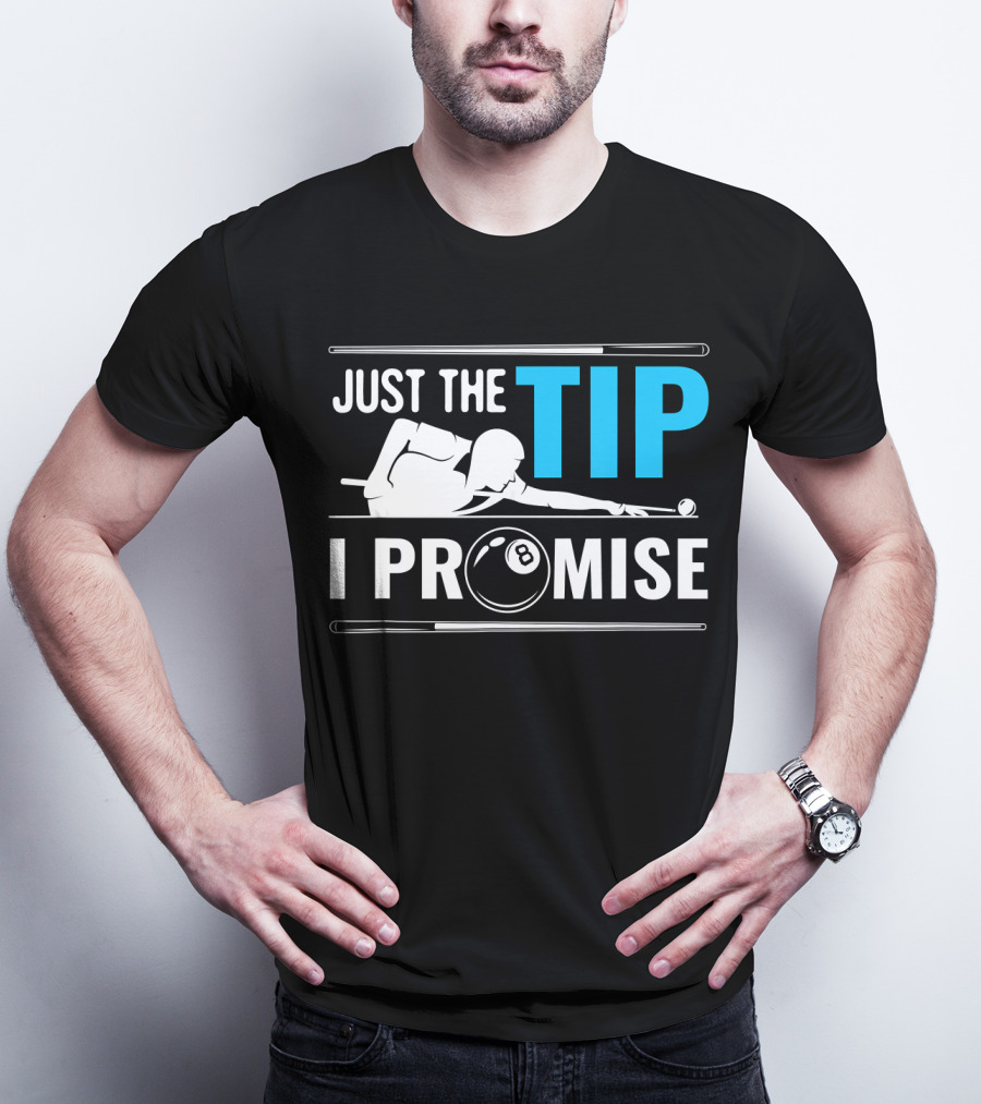 Just The Tip I Promise Billiards Cue Sport Game Pool Ball Billiard T-Shirt