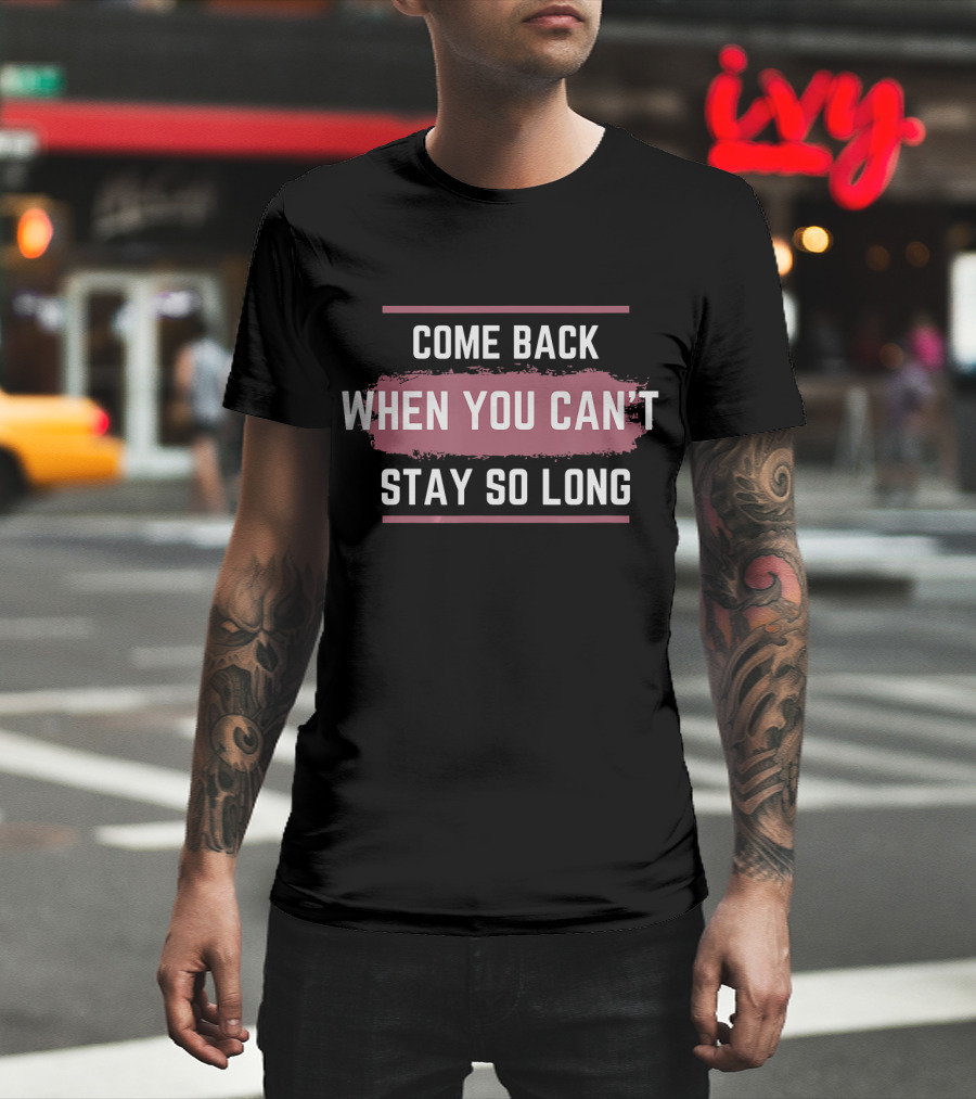 Come Back When You Can't Stay So Long White Text On Pink Brush Stroke T-Shirt