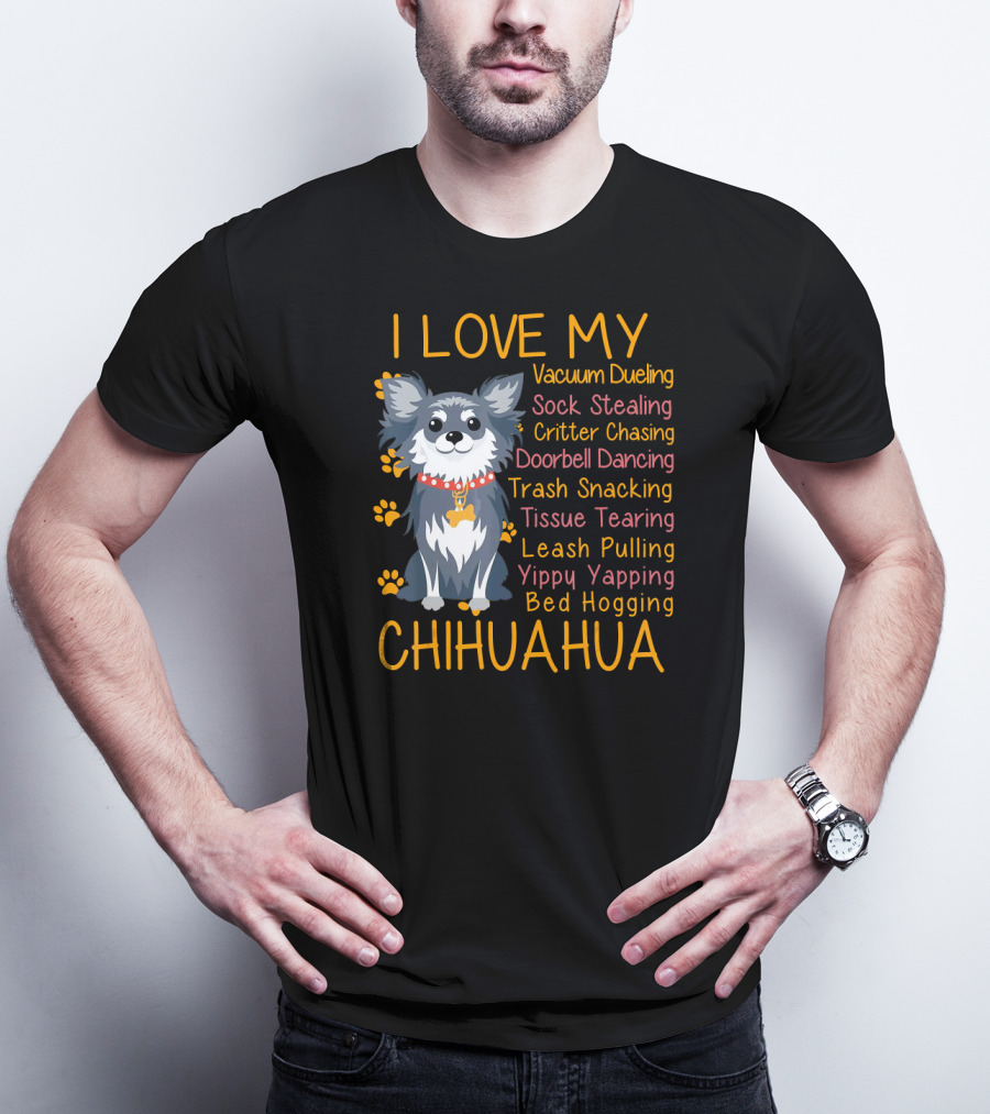 I Love My Vacuum Dueling Sock Stealing Critter Chasing Doorbell Dancing Trash Snacking Tissue Tearing Leash Pulling Yippy Yapping Bed Hogging Chihuahua T-Shirt