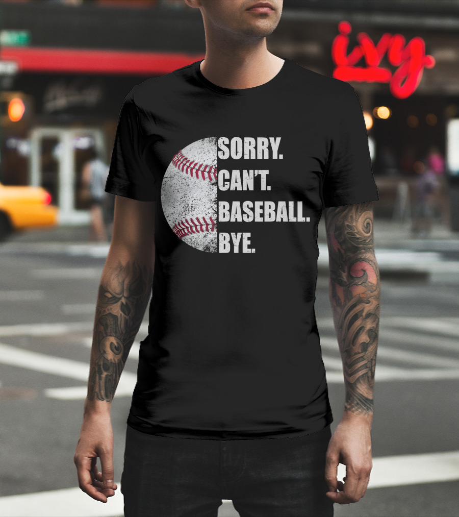 Sorry Can’t Baseball Bye Half Baseball T-Shirt