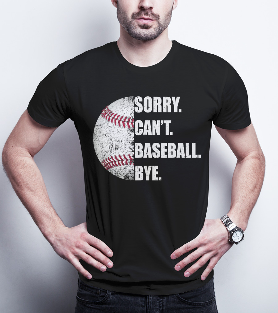 Sorry Can’t Baseball Bye Half Baseball T-Shirt