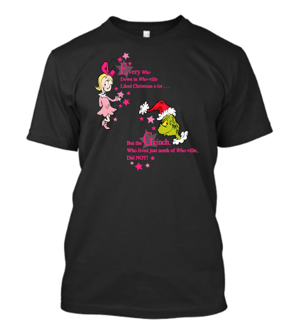 Every Who Down In Who-ville Liked Christmas But The Grinch Did Not Dr. Seuss T-Shirt