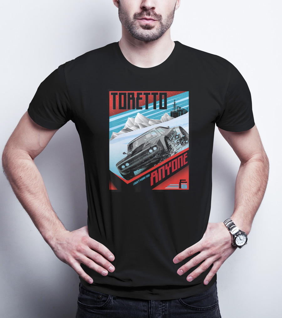 TORETTO I Don't Work For Anyone Fate Of The Furious Car Scene T-Shirt