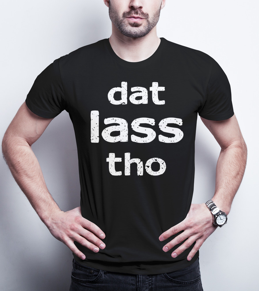 Dat Lass Tho St Patricks Day Drinking Funny T-Shirt