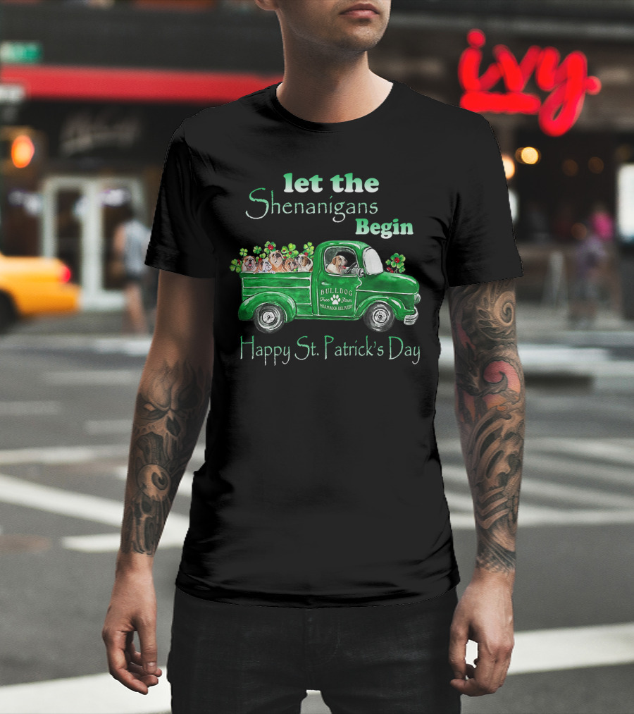 Let The Shenanigans Begin Funny Bulldogs Drive Shamrock Truck Happy St. Patrick's Day T-Shirt