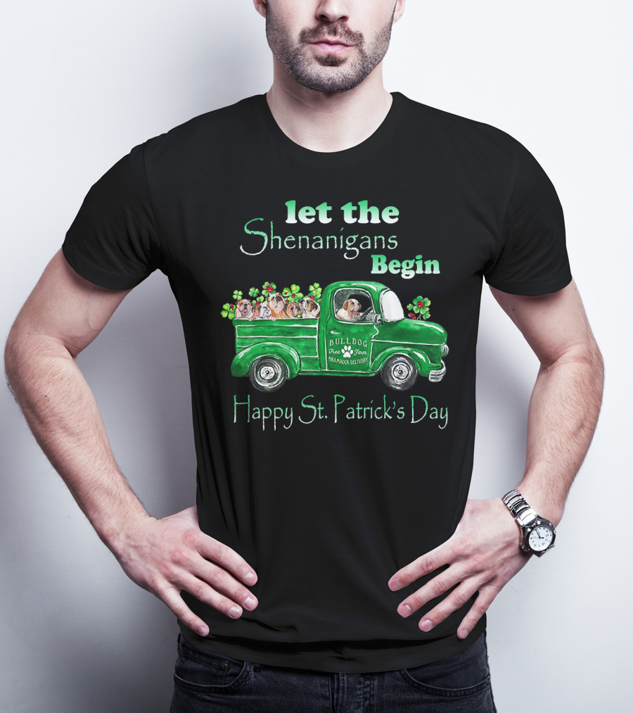 Let The Shenanigans Begin Funny Bulldogs Drive Shamrock Truck Happy St. Patrick's Day T-Shirt
