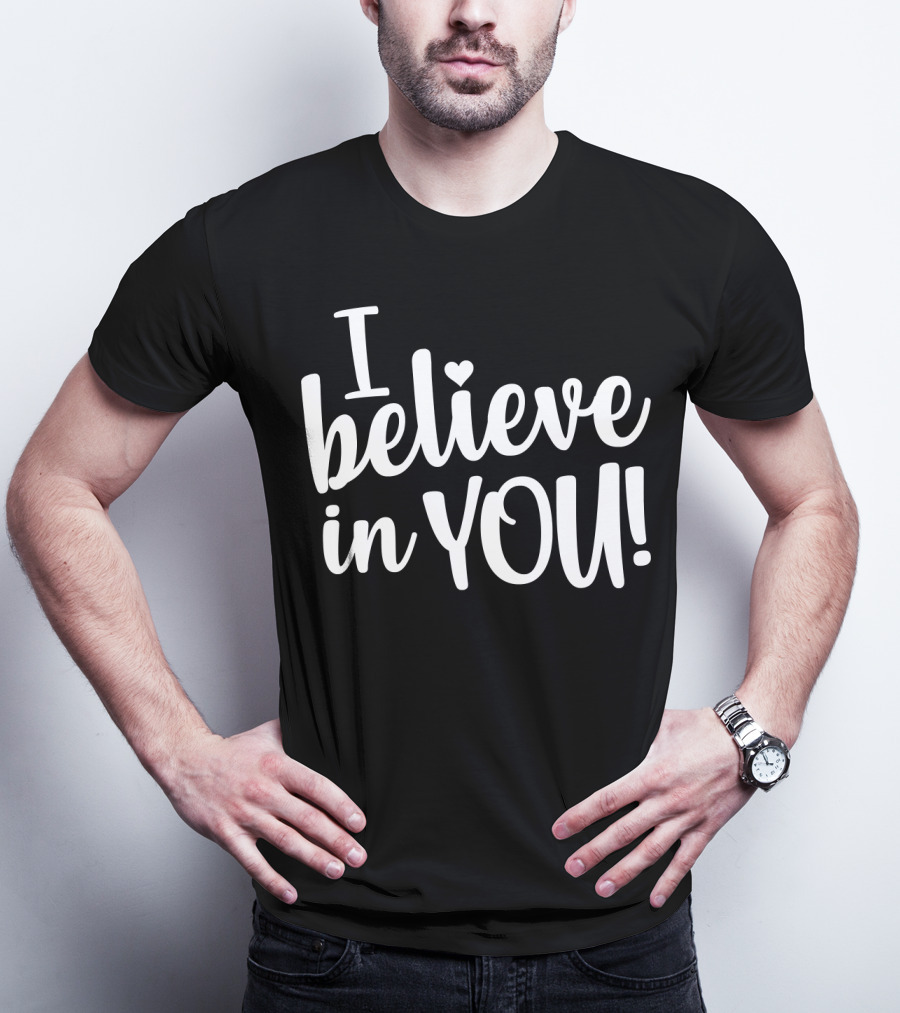 I Believe In You Testing Exam Proctor T-Shirt