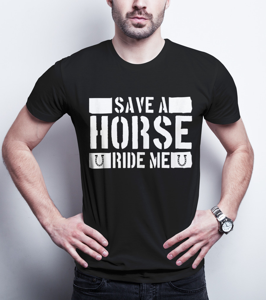 Save A Horse Ride Me Funny Cowboy Riding Horseshoe Humor T-Shirt