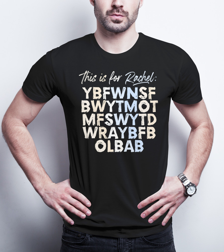 This Is For Rachel YBFWNSF BWYTMOT MFSWYTD WRAYBFB OLBAB Voicemail Abbreviation T-Shirt