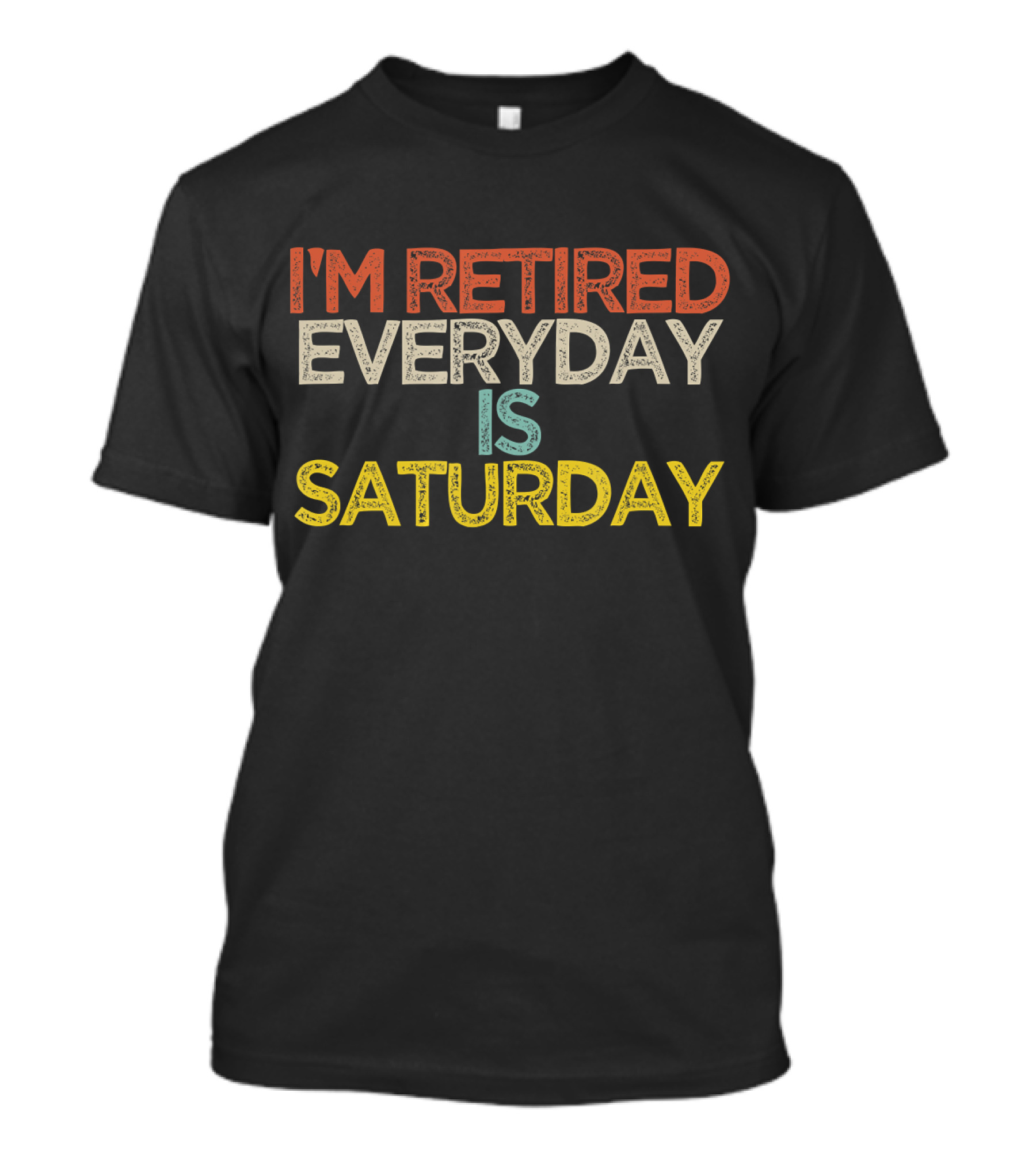 I'm Retired Everyday Is Saturday Retro T-Shirt