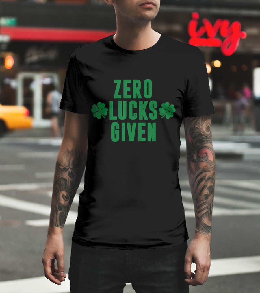 Zero Lucks Given St Patrick Day Saint Paddy Shamrocks T-Shirt