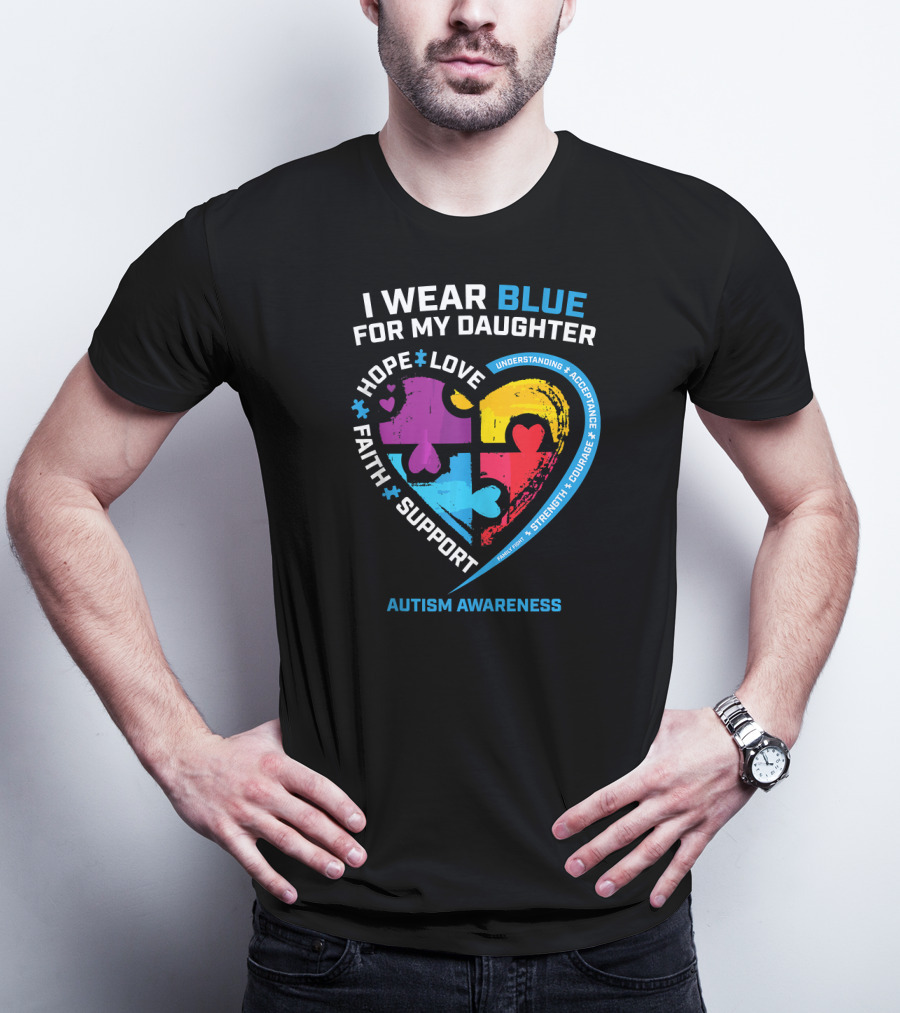 I Wear Blue For My Daughter Autism Awareness Heart Puzzle Piece Hope Love Faith Support T-Shirt