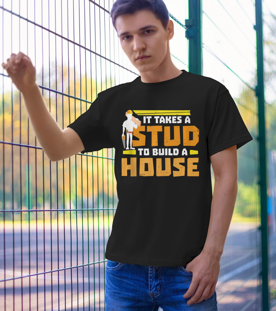 It Takes A Stud To Build A House Construction Worker Carpenter T-Shirt