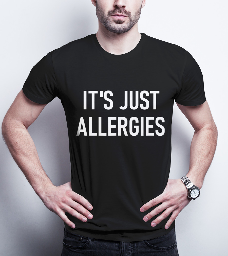 It's Just Allergies Virus Jokes Sarcastic T-Shirt