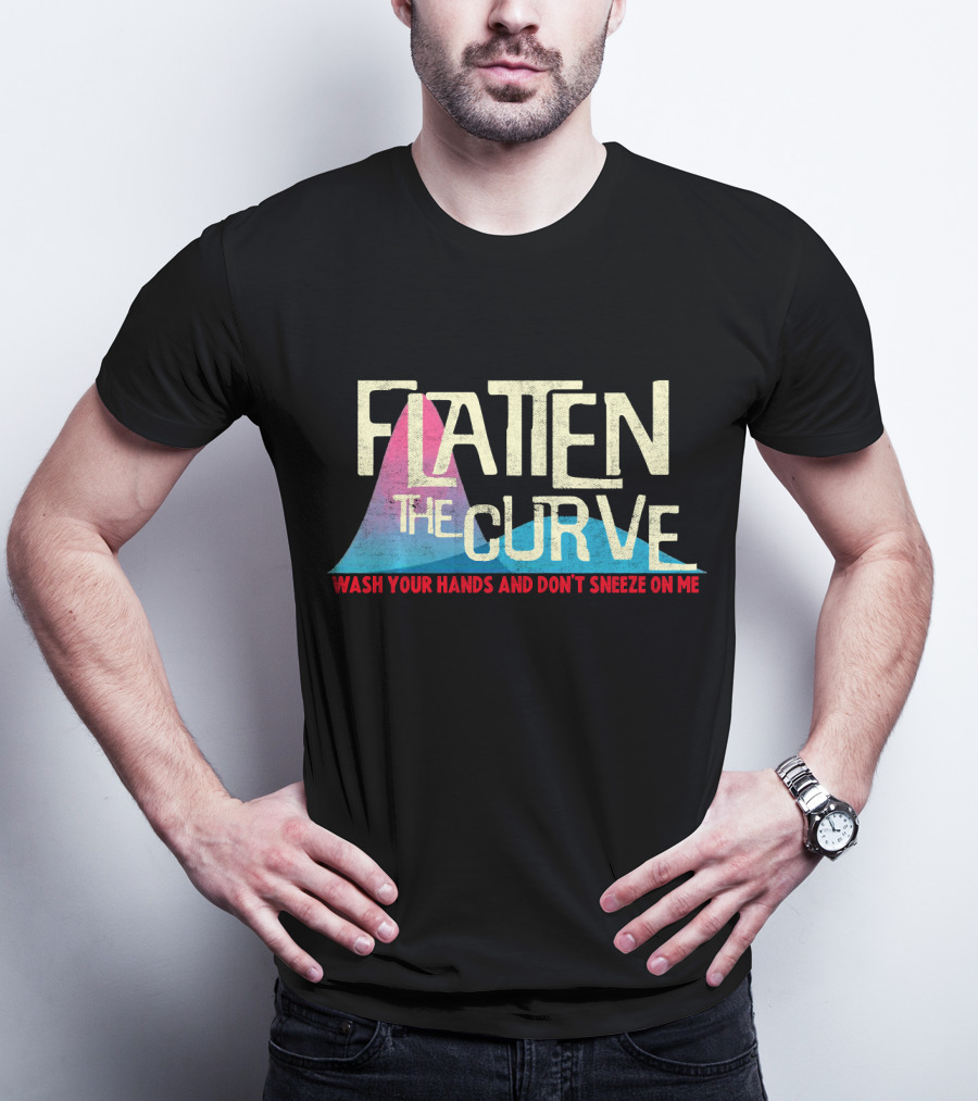 Flatten The Curve Wash Your Hands And Don't Sneeze On Me T-Shirt