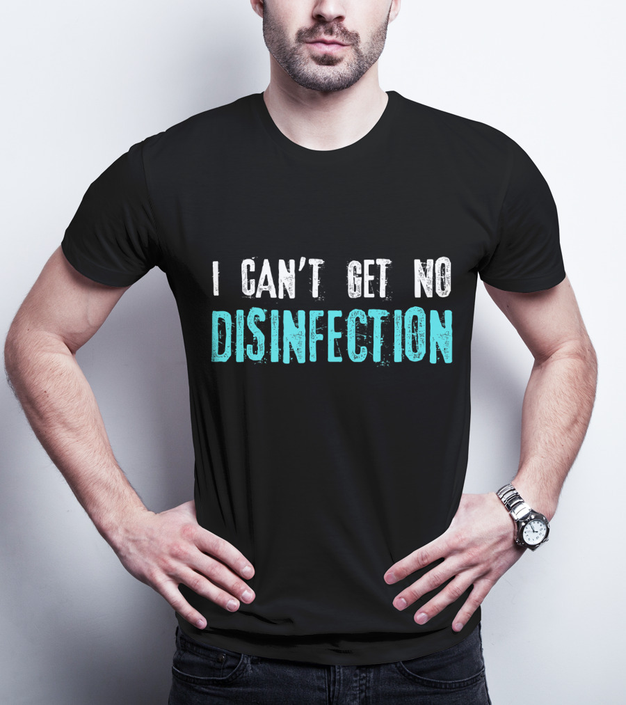 I Can't Get No Disinfection Flatten The Curve T-Shirt