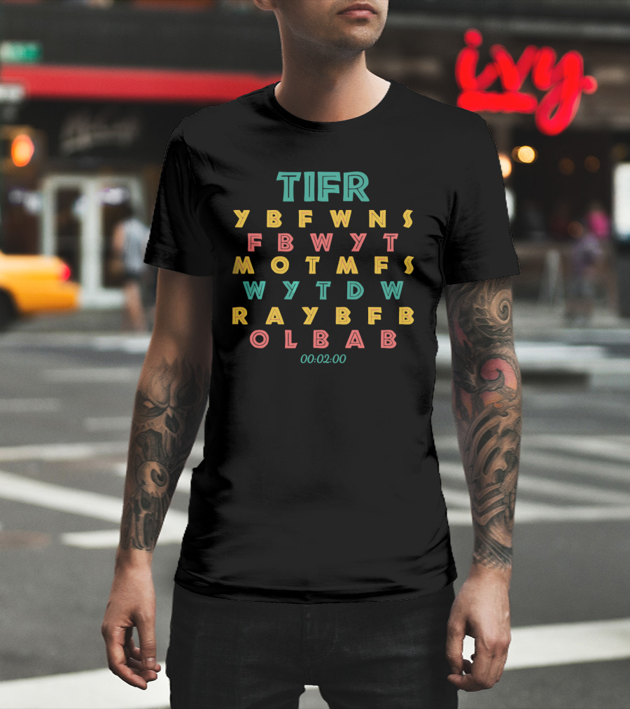 TIFR YBFWNS FB BWYT MOTMFS WYTDW RAYBFB OLBAB 00:02:00 T-Shirt