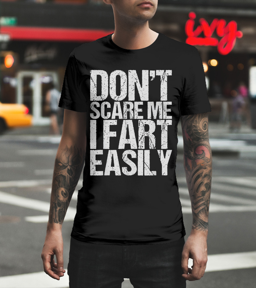 Don't Scare ME I Fart Easily T-Shirt