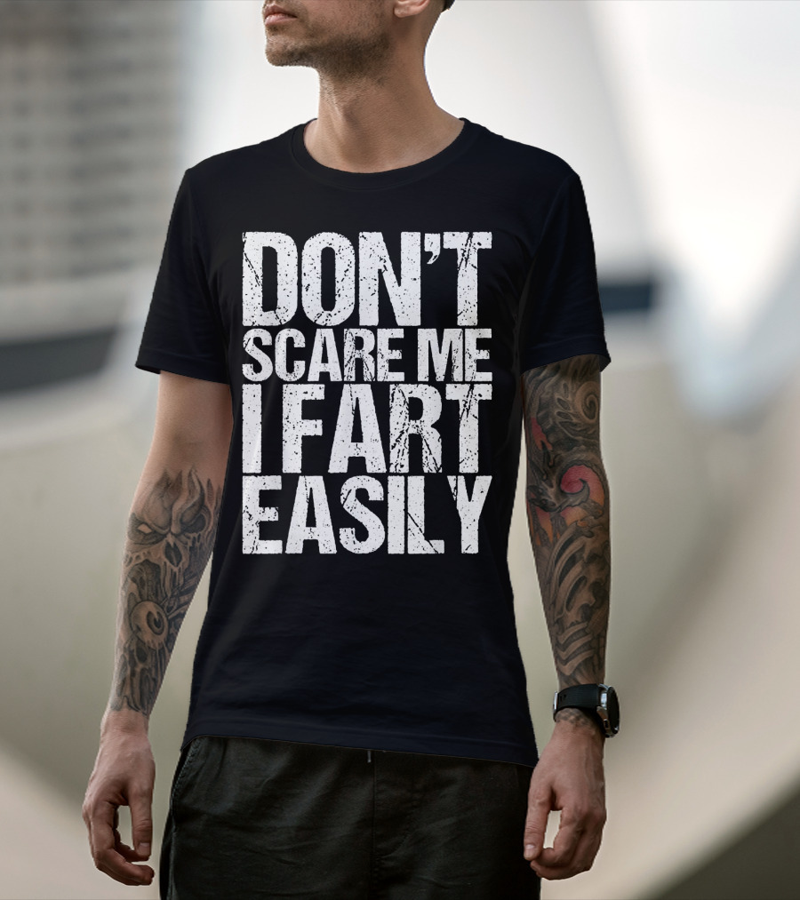 Don't Scare ME I Fart Easily T-Shirt