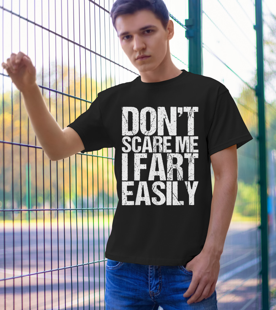 Don't Scare ME I Fart Easily T-Shirt